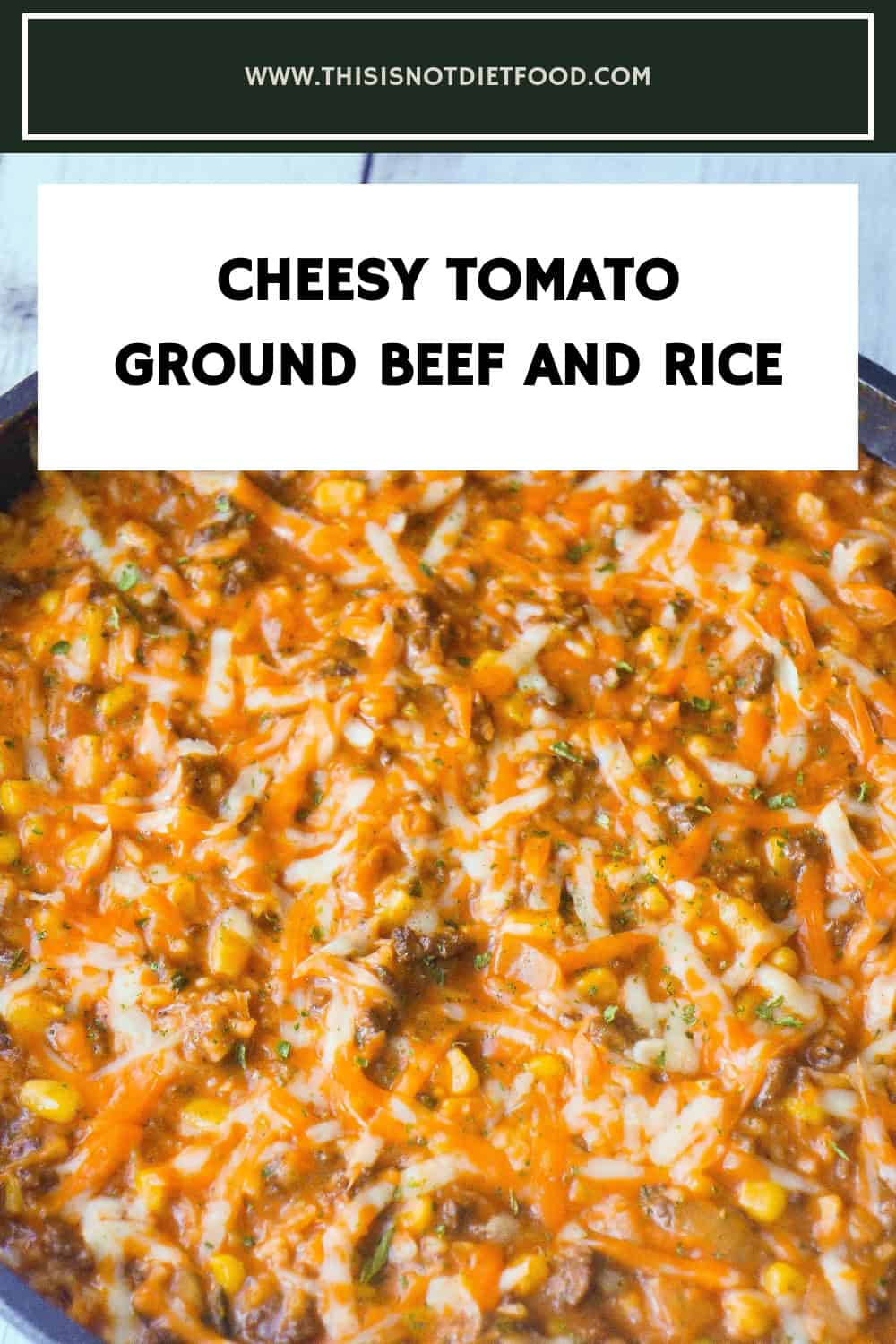 Cheesy Tomato Ground Beef and Rice - THIS IS NOT DIET FOOD