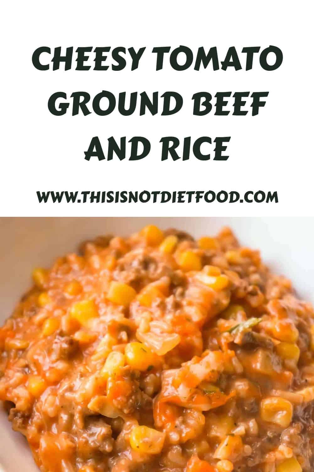Cheesy Tomato Ground Beef and Rice - THIS IS NOT DIET FOOD