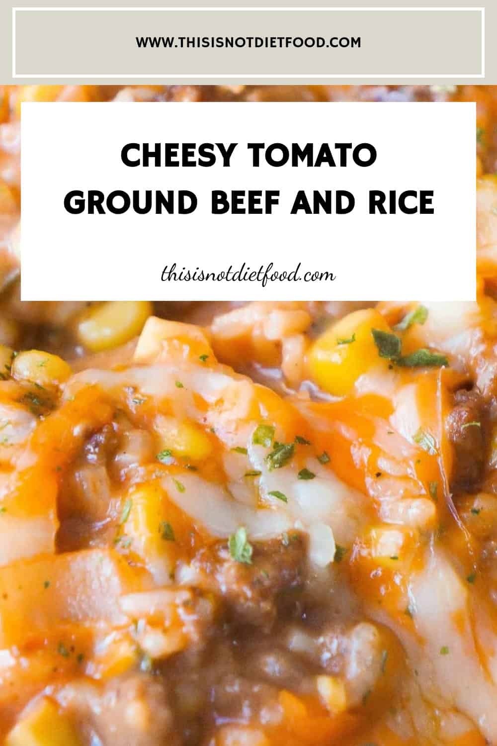 Cheesy Tomato Ground Beef and Rice - THIS IS NOT DIET FOOD