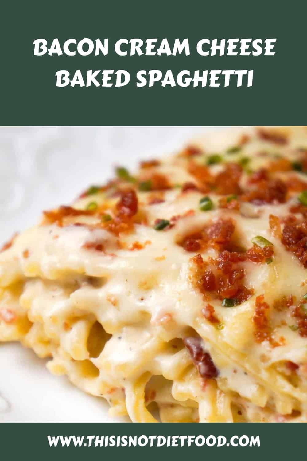 Bacon Cream Cheese Baked Spaghetti - THIS IS NOT DIET FOOD