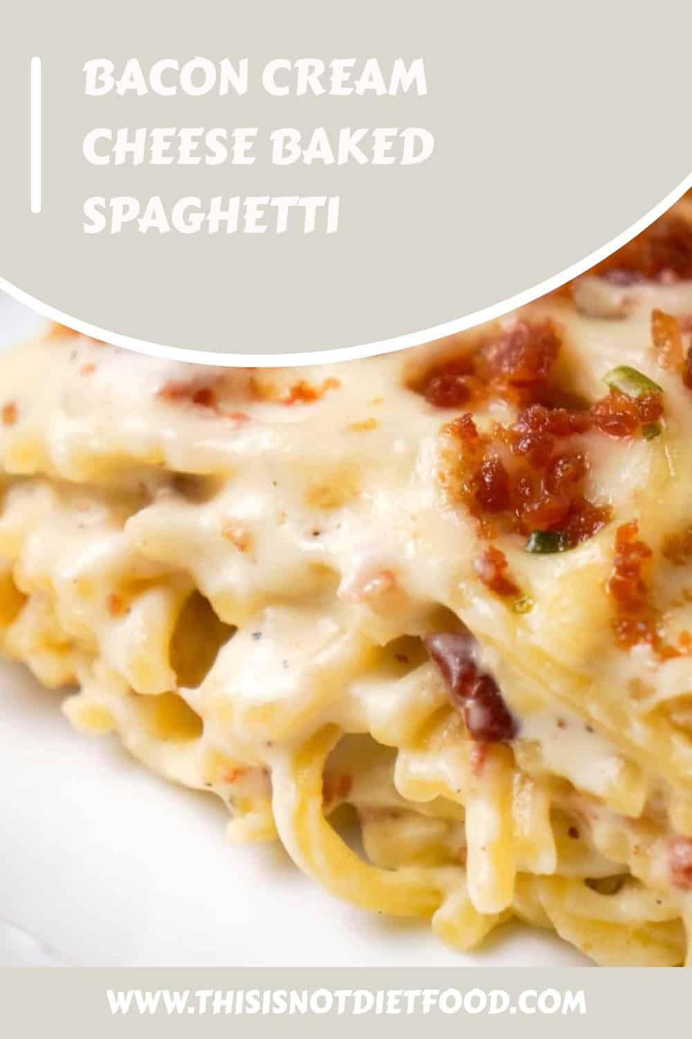 Bacon Cream Cheese Baked Spaghetti - THIS IS NOT DIET FOOD