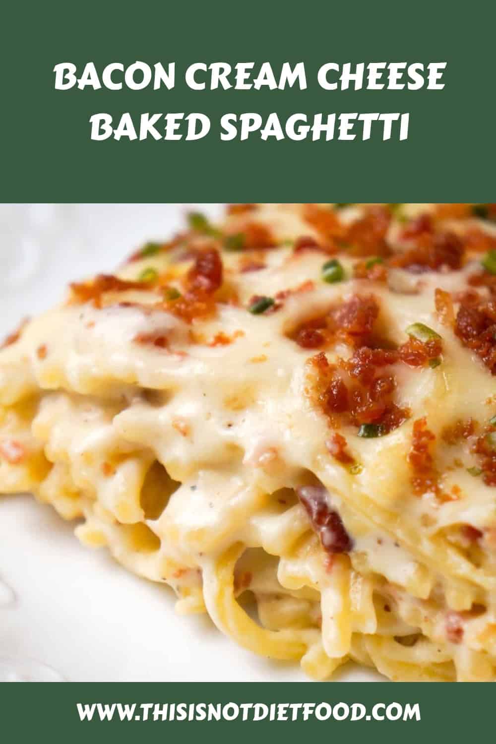 Bacon Cream Cheese Baked Spaghetti - THIS IS NOT DIET FOOD