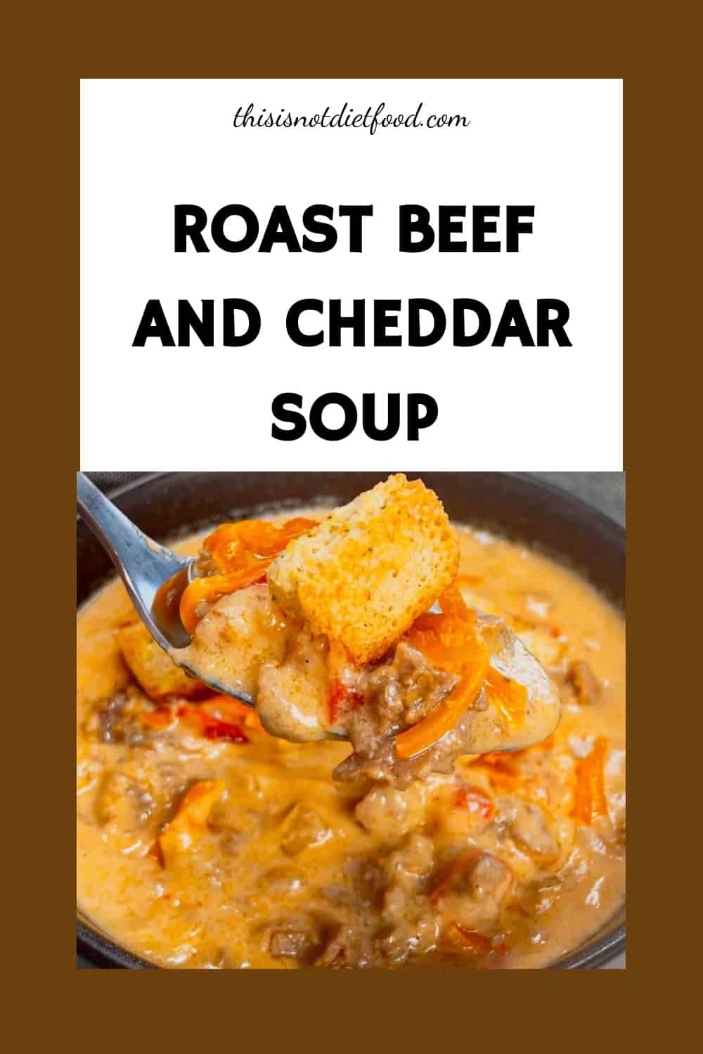 Roast Beef and Cheddar Soup - THIS IS NOT DIET FOOD