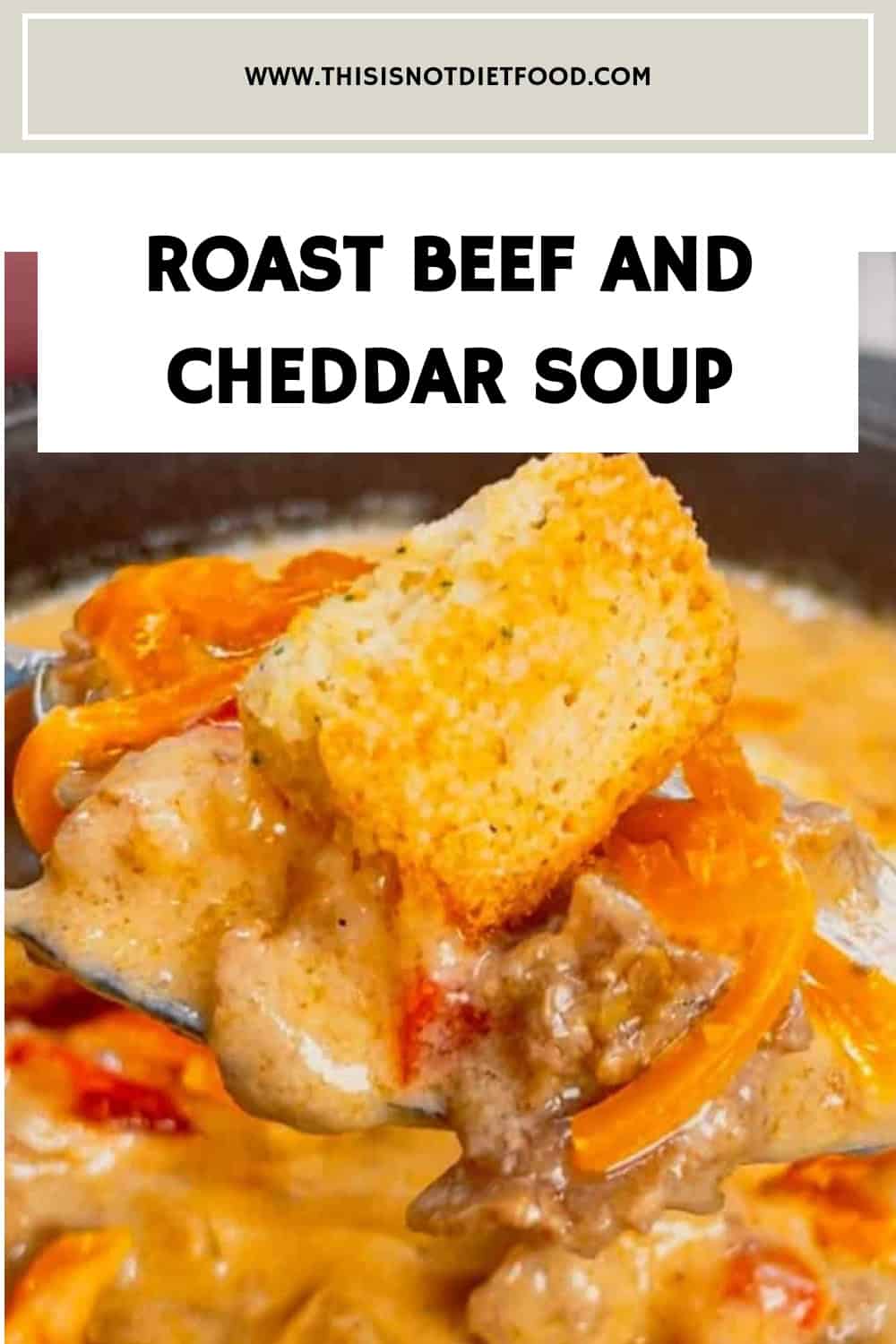 Roast Beef and Cheddar Soup - THIS IS NOT DIET FOOD