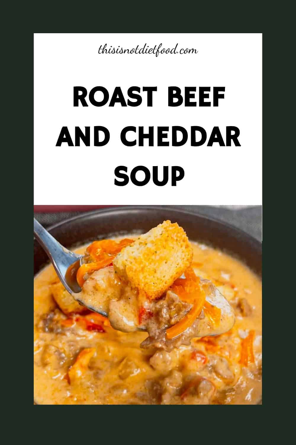 Roast Beef and Cheddar Soup - THIS IS NOT DIET FOOD